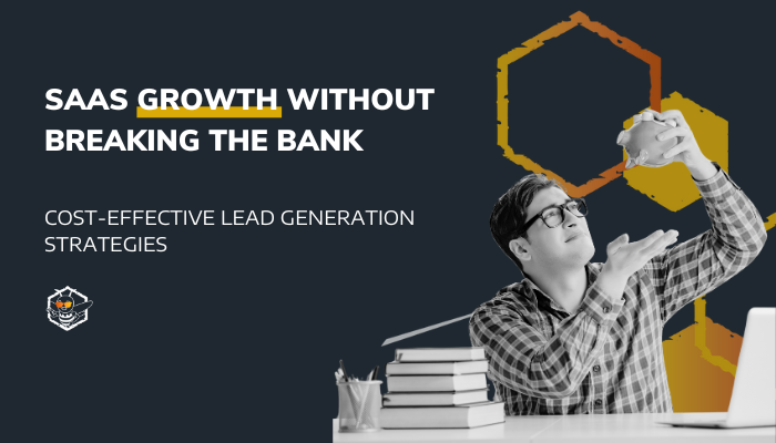 How to Scale Your B2B SaaS Business Without Blowing Your Budget